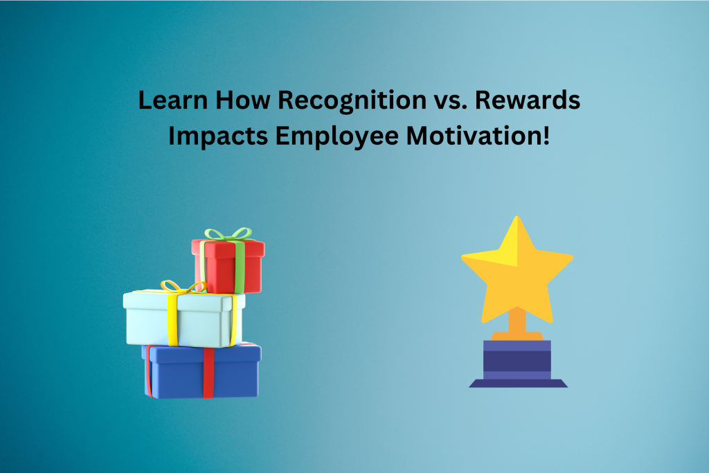 Recognition vs. Rewards: Understanding What Your Employees Need Most